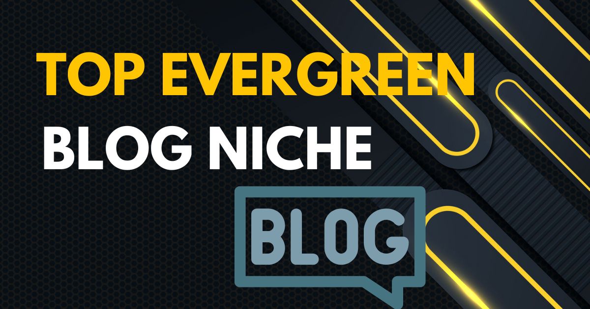 Evergreen blog niche to start a profitable blog
